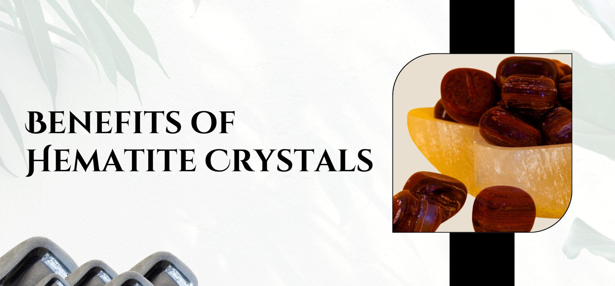 Hematite Crystal: Benefits, Uses, and FAQs - Calling Crystals