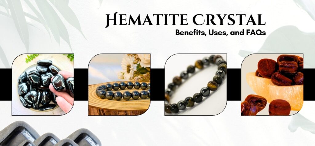 Hematite Crystal: Benefits, Uses, and FAQs - Calling Crystals