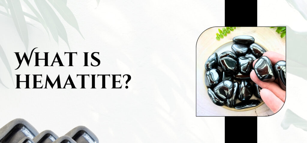 Hematite Crystal: Benefits, Uses, and FAQs - Calling Crystals